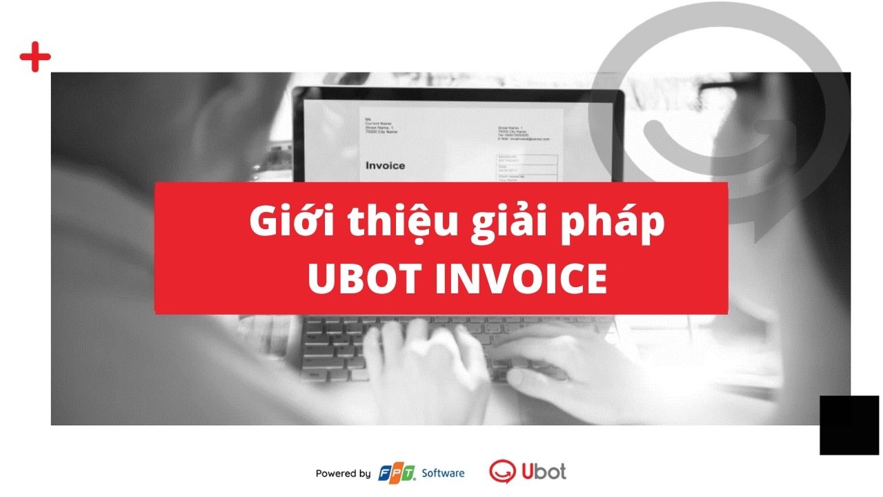 Tổng Quan Về Phần Mềm Tự Động Hóa Kế Toán FPT Ubot Invoice